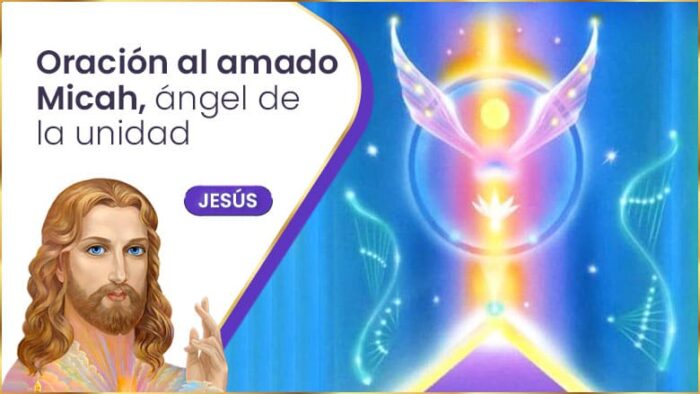 Oración al amado Micah, ángel de la unidad - Yo Soy Espiritual